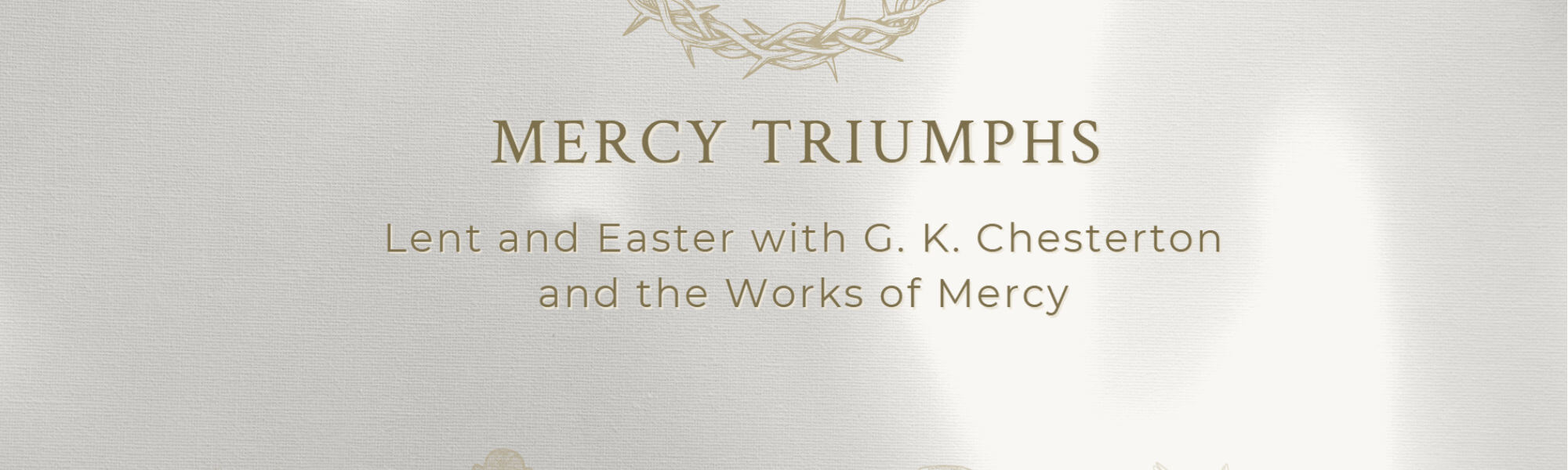 Mercy Triumphs Lent 2023 - Society of Gilbert Keith Chesterton